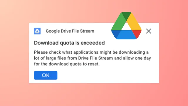 How to Fix Google Drive Download Quota Is Exceeded Error